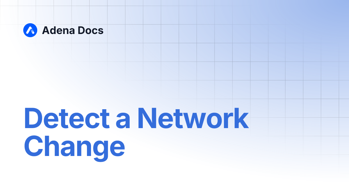 Detect a Network Change | Adena Docs