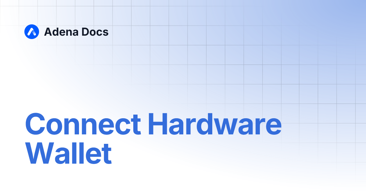 Connect Hardware Wallet | Adena Docs